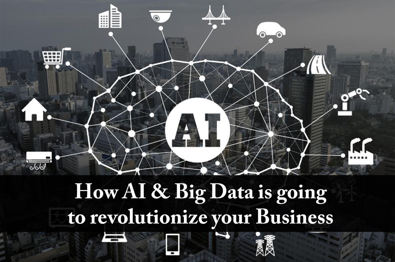 how AI change the world | Big Data in Business Analytics
