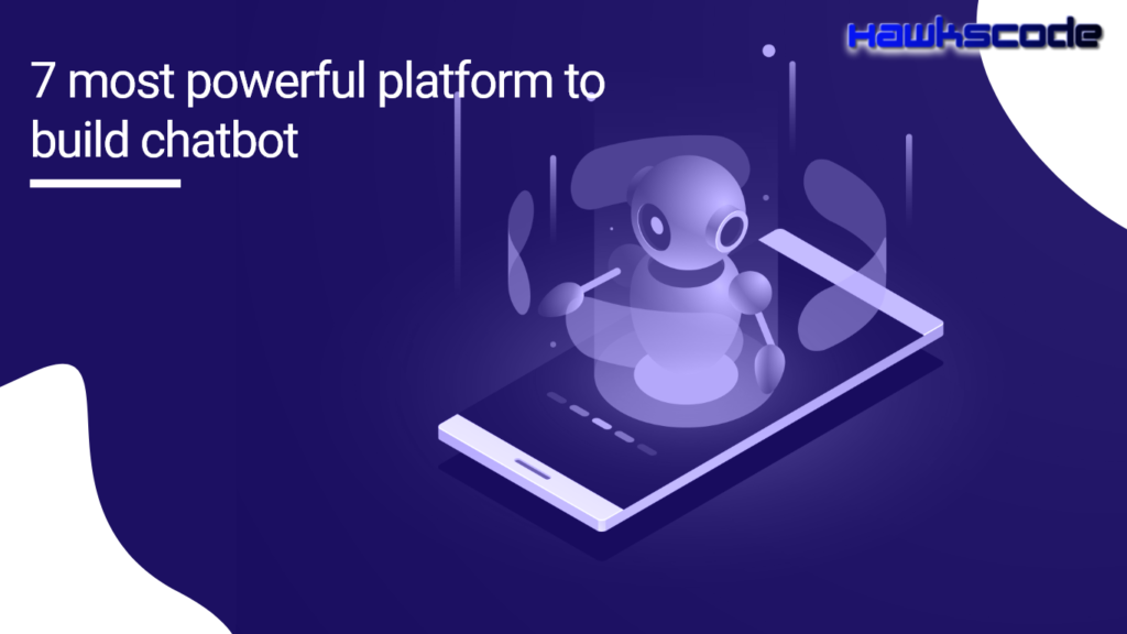 7 most powerful platform to build chatbot - Web Design Services, Web Development Company | HawksCode
