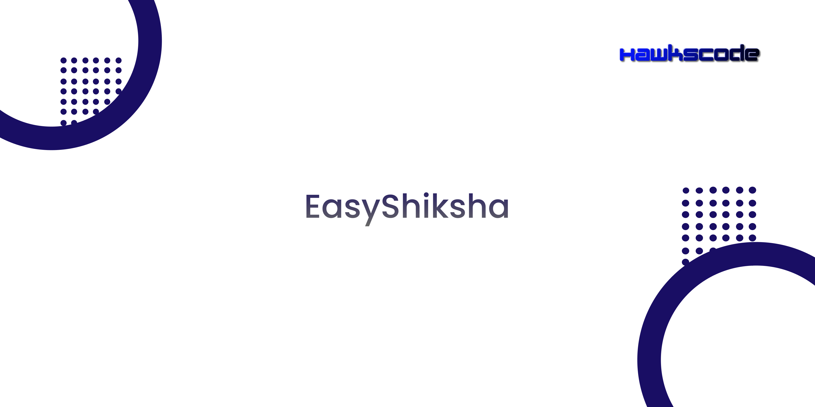 Product Details EasyShiksha - Web Design Services, Web Development Company | HawksCode