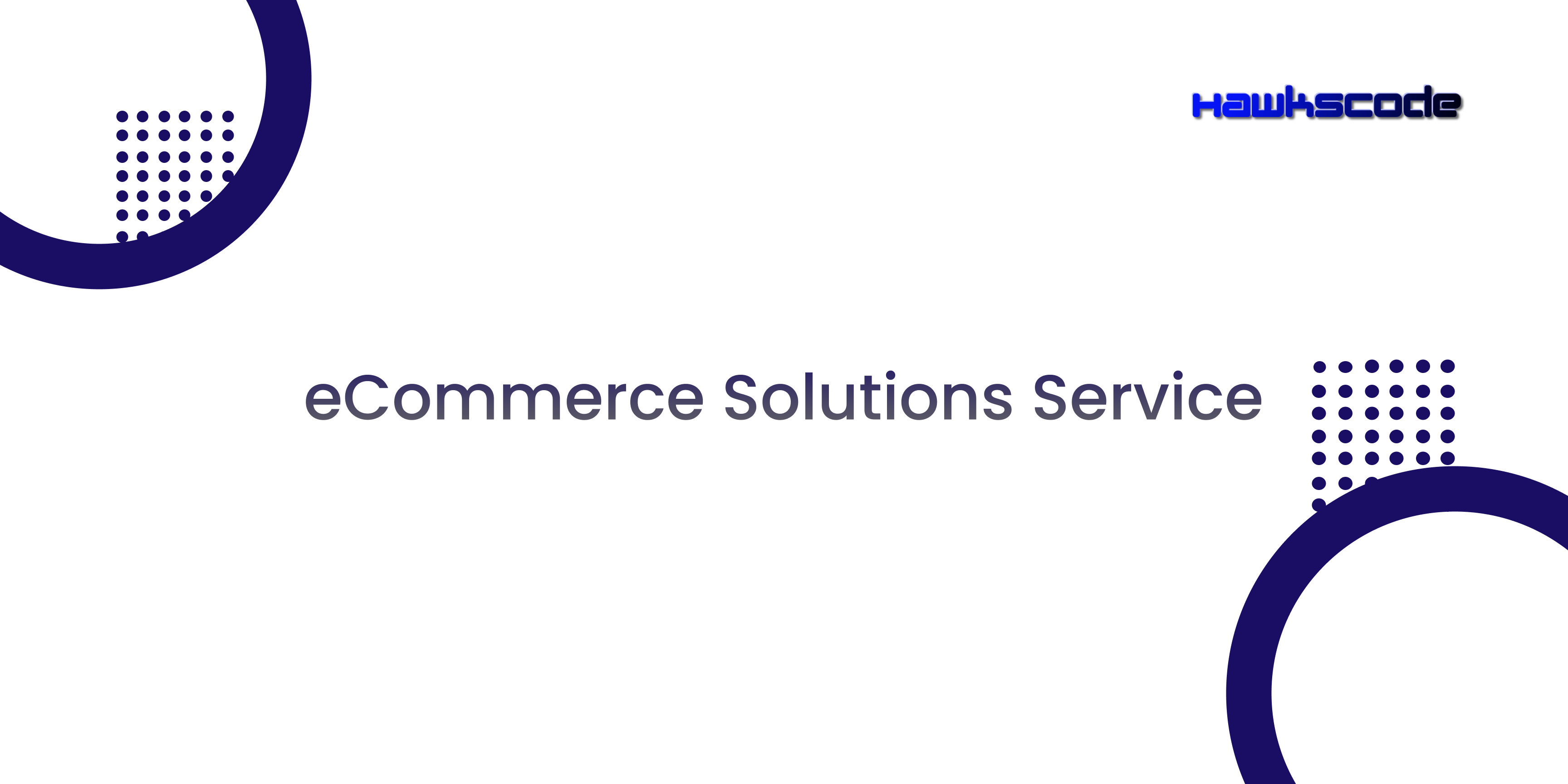 E-COMMERCE SOLUTIONS - Web Design Services, Web Development Company | HawksCode