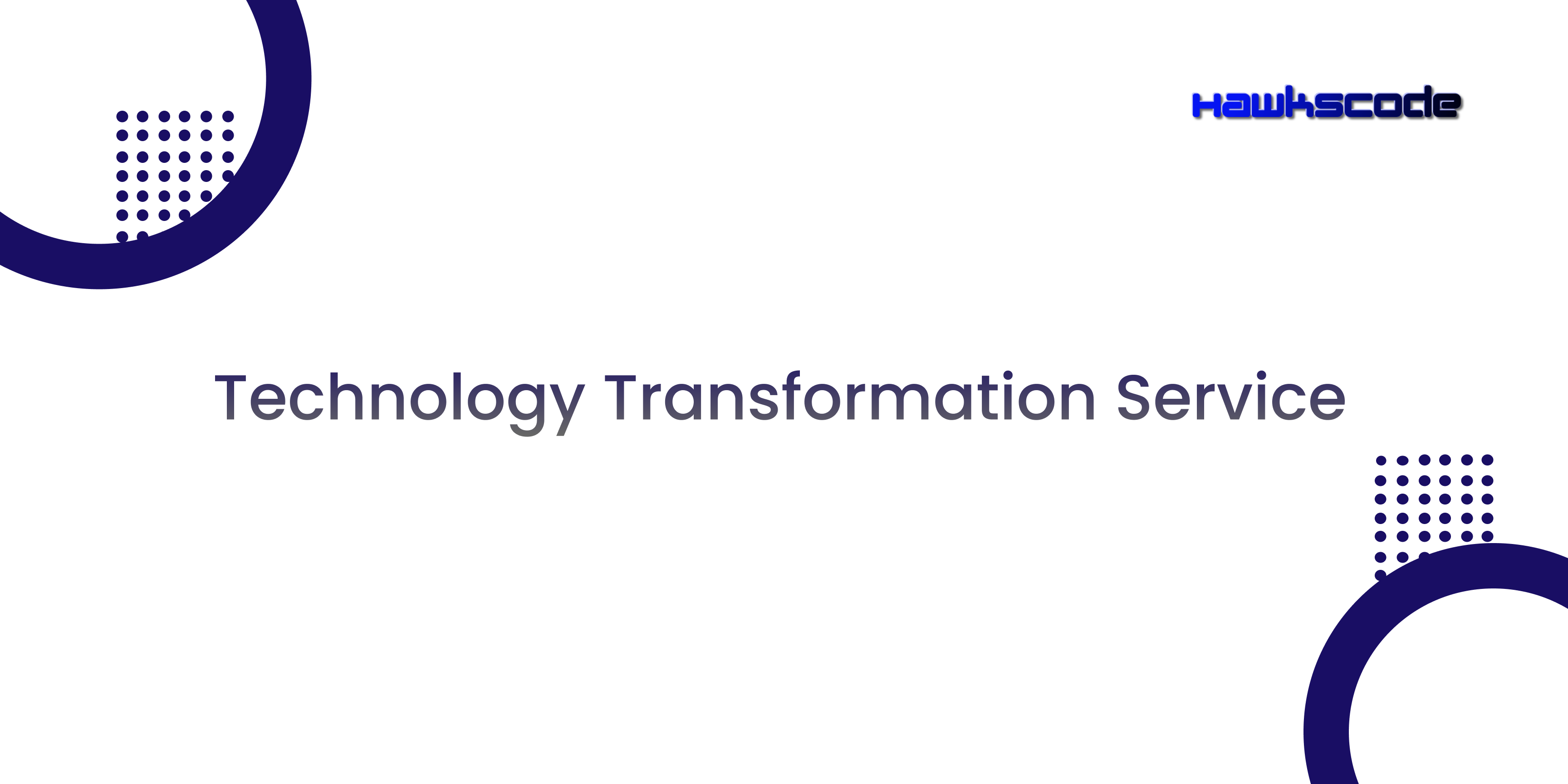 TECHNOLOGY TRANSFORMATION - Web Design Services, Web Development Company | HawksCode